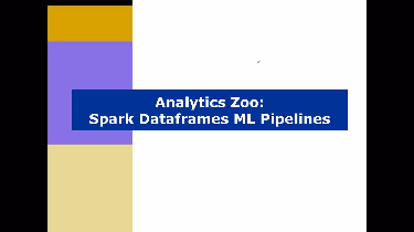 Apache Spark* Dataframes and ML* Pipeline in Analytics Zoo