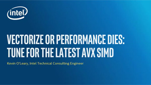 Vectorize or Performance Dies: Tune for the Latest Intel® AVX SIMD...